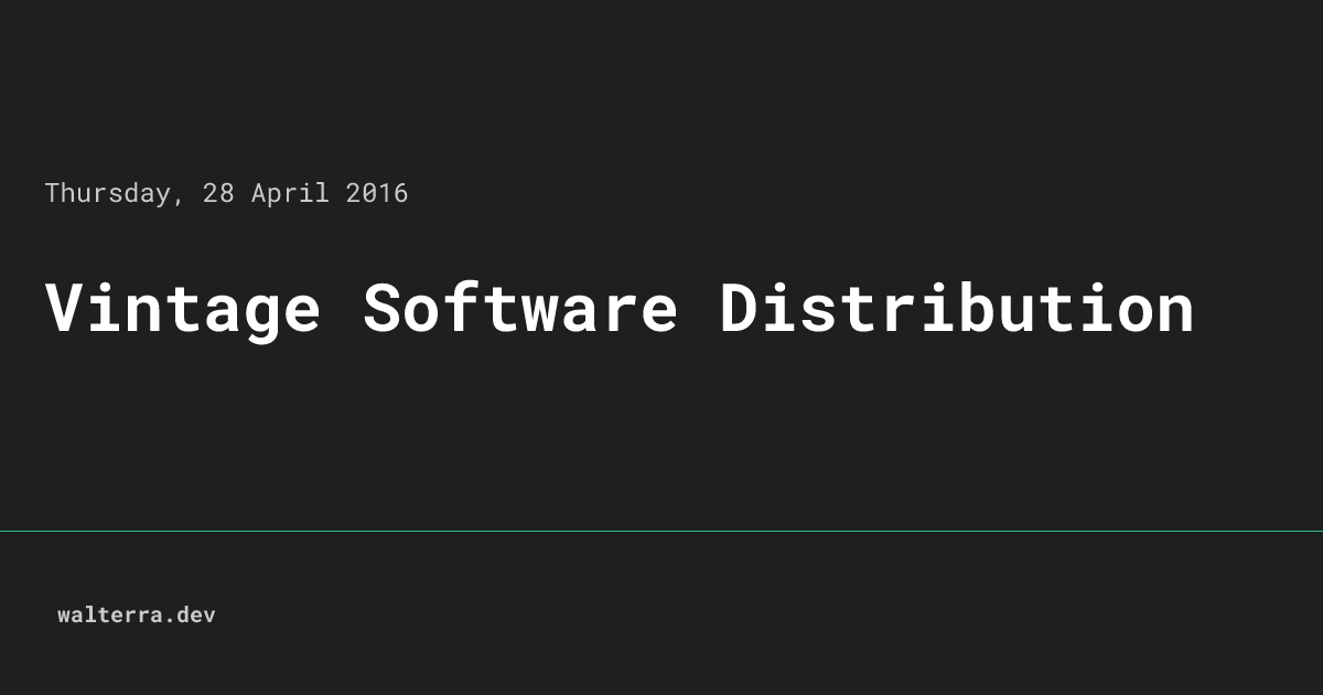 Vintage Software Distribution • walterra.dev