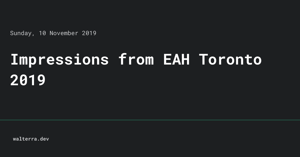Impressions from EAH Toronto 2019 • walterra.dev