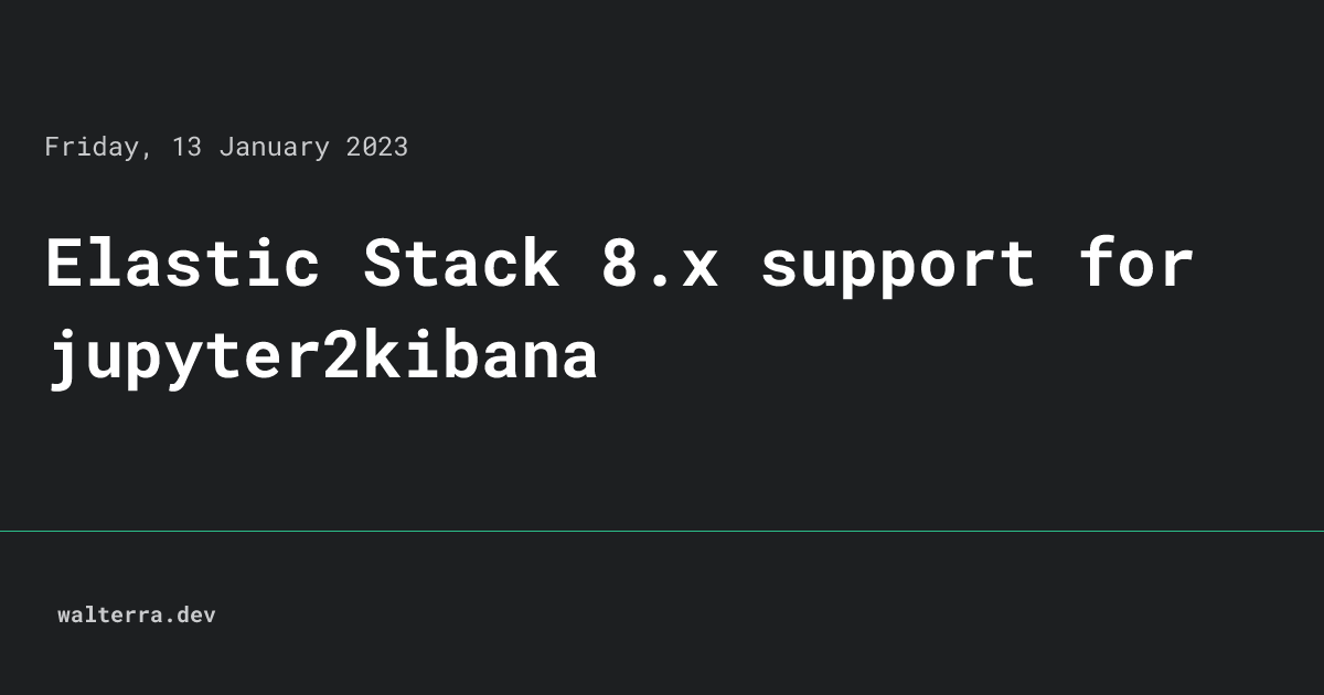 Elastic Stack 8.x support for jupyter2kibana • walterra.dev