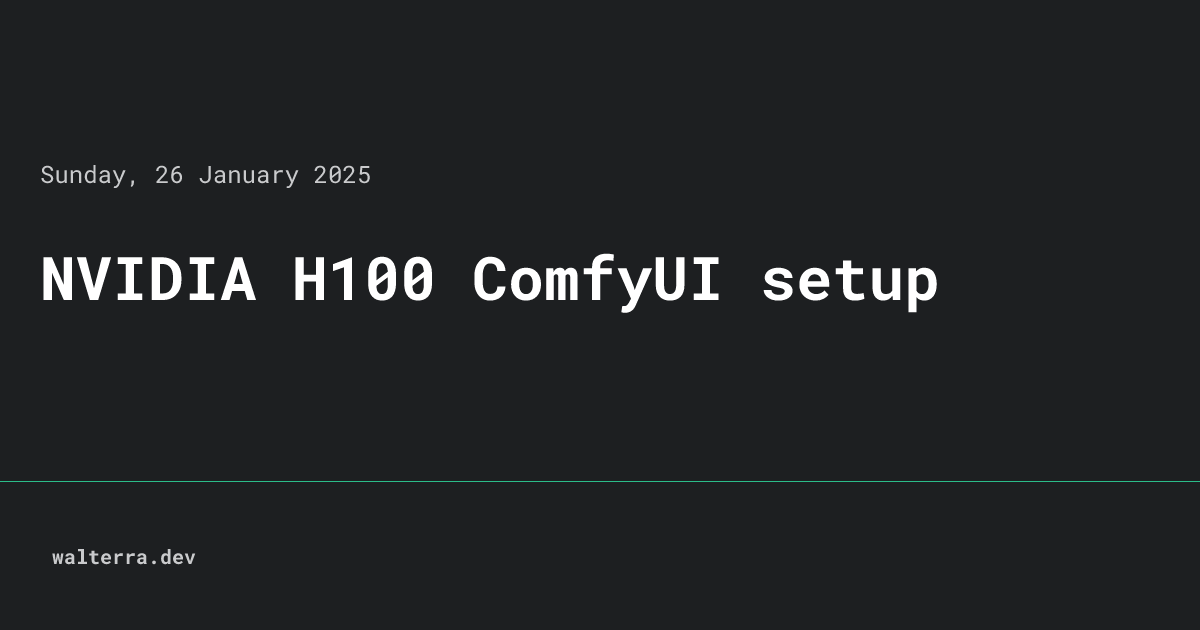 NVIDIA H100 ComfyUI setup • walterra.dev