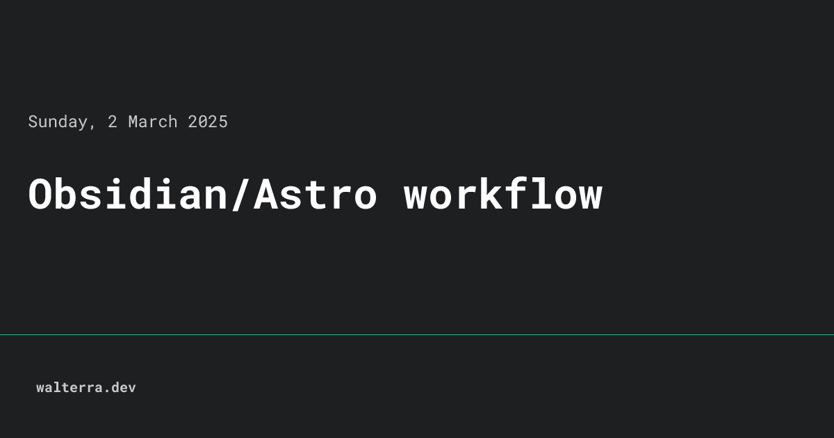 Obsidian/Astro workflow • walterra.dev