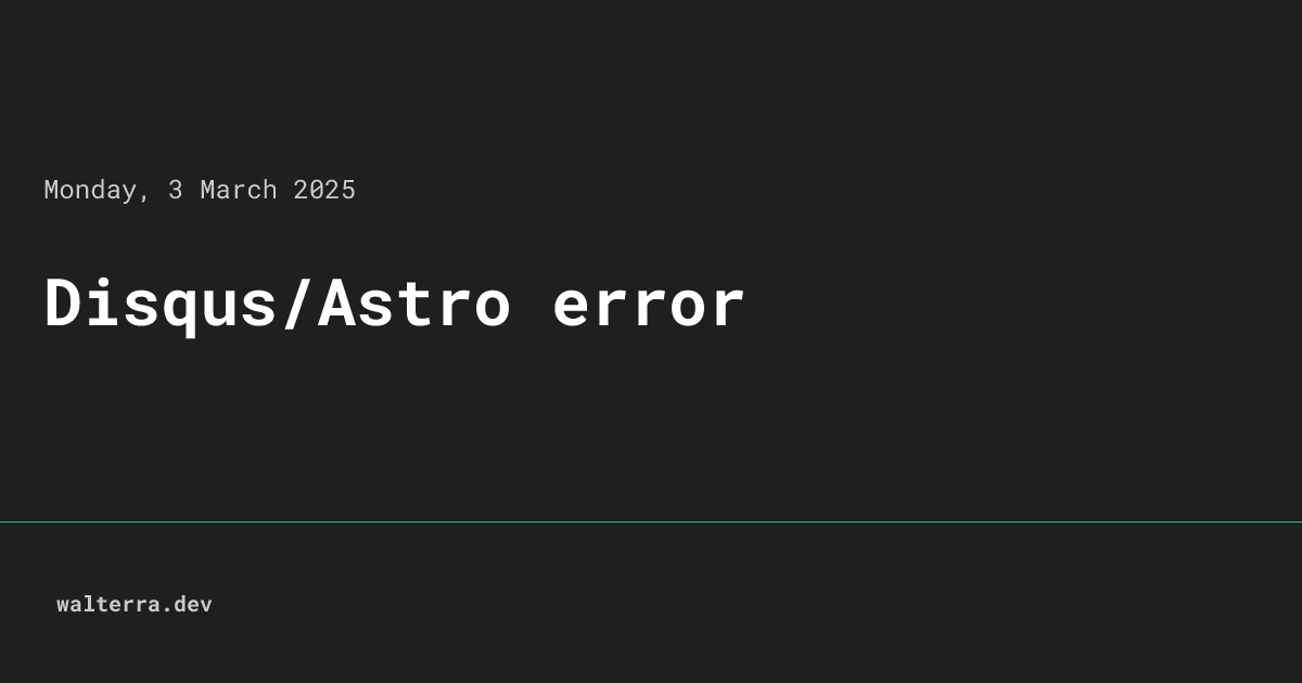 Disqus/Astro error • walterra.dev
