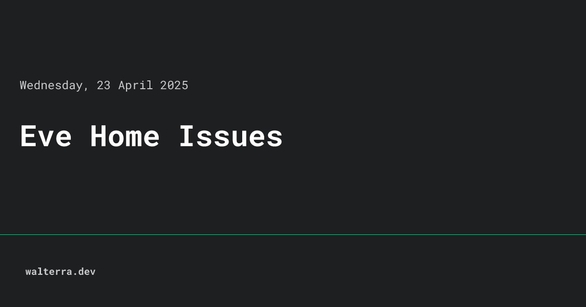 Eve Home Issues • walterra.dev