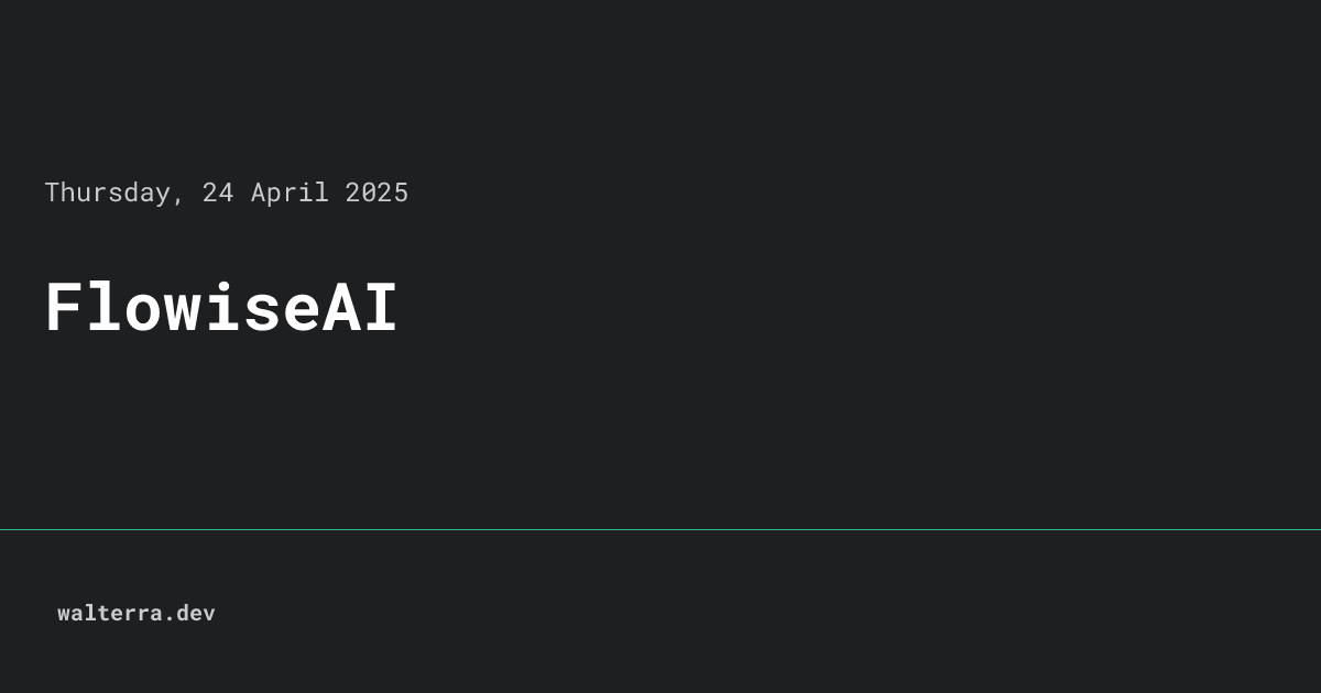 FlowiseAI • walterra.dev